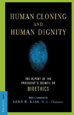 Human Cloning and Human Dignity: The Report of the President's Council ...