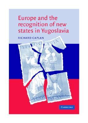 Europe and the Recognition of New States in Yugoslavia by Richard ...