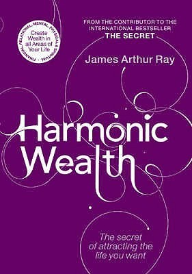 Harmonic Wealth: The Secret of Attracting the Life You Want by James ...