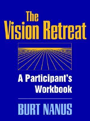 The Vision Retreat Set, A Participant's Workbook by Burt Nanus | Goodreads