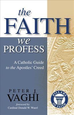 The Faith We Profess: A Catholic Guide to the Apostles' Creed by Peter ...