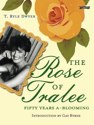 The Rose of Tralee: Fifty Years a-Blooming by T. Ryle Dwyer | Goodreads