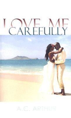 Love Me Carefully by A.C. Arthur | Goodreads