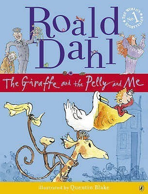The Giraffe and the Pelly and Me. Roald Dahl by Roald Dahl | Goodreads