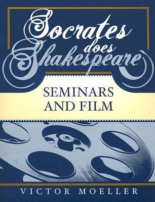 Socrates Does Shakespeare: Seminars and Film by Victor Moeller | Goodreads
