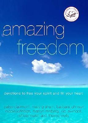 Amazing Freedom: Devotions to Free Your Spirit And Fill Your Heart by ...
