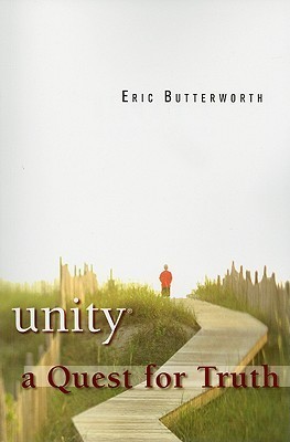 Unity: A Quest for Truth by Eric Butterworth | Goodreads
