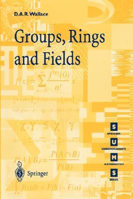 Groups, Rings and Fields by David A.R. Wallace | Goodreads