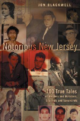 Notorious New Jersey: 100 True Tales of Murders and Mobsters, Scandals ...