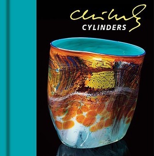 Chihuly Cylinders by Dale Chihuly | Goodreads
