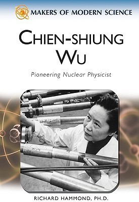 Chien-Shiung Wu (Makers of Modern Science) by Richard Hammond | Goodreads