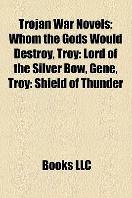 Trojan War Novels: Whom the Gods Would Destroy, Troy: Lord of the ...