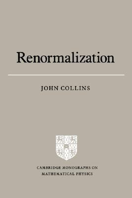 Renormalization: An Introduction to Renormalization, the ...