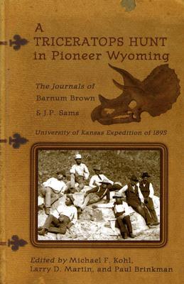 A Triceratops Hunt In Pioneer Wyoming: The Journals Of Barnum Brown & J ...