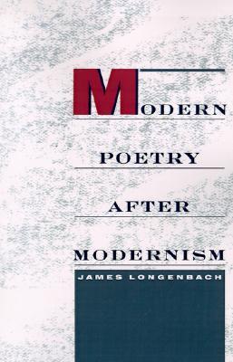 Modern Poetry after Modernism by James Longenbach | Goodreads