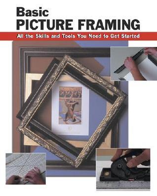 Basic Picture Framing: All the Skills and Tools You Need to Get Started ...