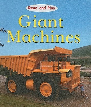 Giant Machines (Read and Play) by Jim Pipe | Goodreads