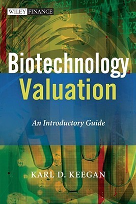 Biotechnology Valuation: An Introductory Guide by Karl Keegan | Goodreads