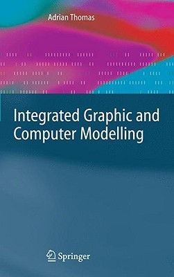 Integrated Graphic and Computer Modelling by Adrian Thomas | Goodreads