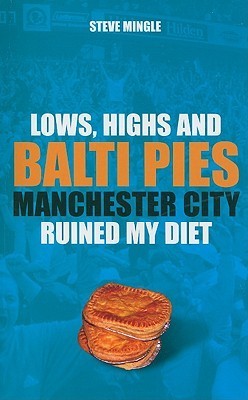 Lows, Highs and Balti Pies by Steve Mingle | Goodreads