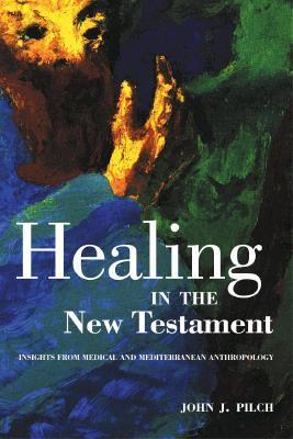 Healing in the New Testament: Insights from Medical and Mediterranean ...