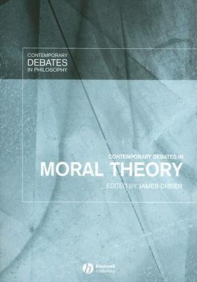 Contemporary Debates in Moral Theory by James Dreier | Goodreads