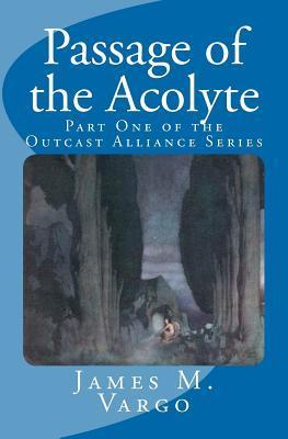Passage of the Acolyte: part one by James M. Vargo | Goodreads