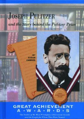 Joseph Pulitzer and the Story Behind the Pulitzer Prize by Susan Zannos ...