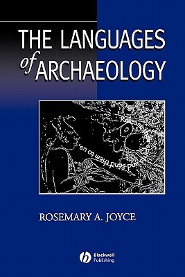 The Languages of Archaeology: Dialogue, Narrative, and Writing by ...