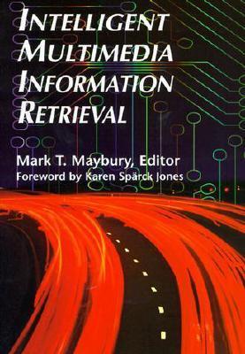 Intelligent Multimedia Information Retrieval by Mark T. Maybury | Goodreads