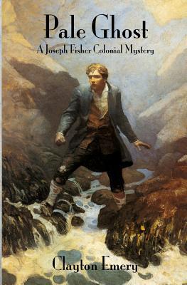 PALE GHOST: A Joseph Fisher Colonial Mystery by Clayton Emery | Goodreads
