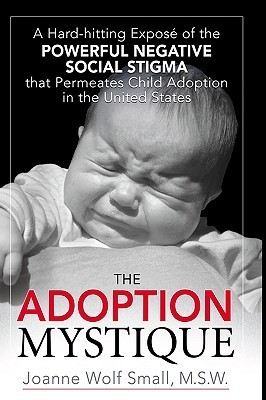 The Adoption Mystique: A Hard-Hitting Exposé of the Powerful Negative ...