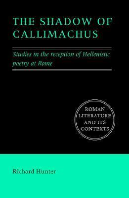 The Shadow of Callimachus: Studies in the Reception of Hellenistic ...