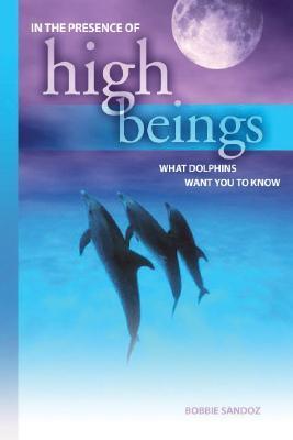 In the Presence of High Beings: What Dolphins Want You To Know by ...