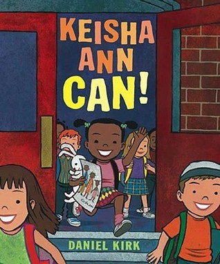 Keisha Ann Can! by Daniel Kirk | Goodreads