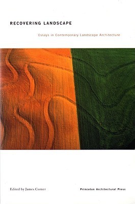 Recovering Landscape: Essays in Contemporary Landscape Architecture by ...