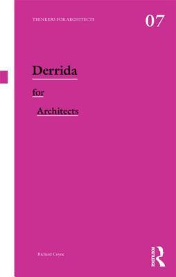 Derrida for Architects (Thinkers for Architects) by Richard Coyne ...