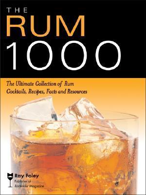 The Rum 1000: The Ultimate Collection of Rum Cocktails, Recipes, Facts ...
