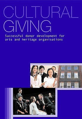 Cultural Giving: Successful Donor Development for Arts and Heritage ...