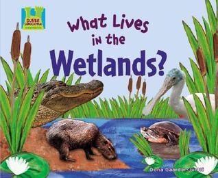 What Lives in the Wetlands? (Animal Habitats) by Oona Gaarder-Juntti ...