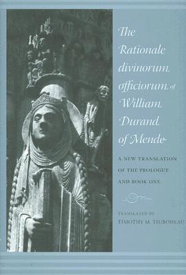 The Rationale Divinorum Officiorum of William Durand of Mende: A New ...