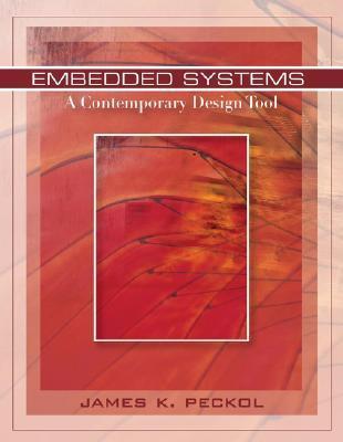 Embedded Systems: A Contemporary Design Tool by James K. Peckol | Goodreads