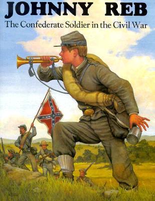 Johnny Reb: The Confederate Soldier in the Civil War by Bellerophon ...