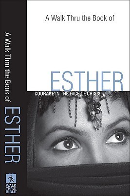Walk Thru the Book of Esther, A: Courage in the Face of Crisis by ...