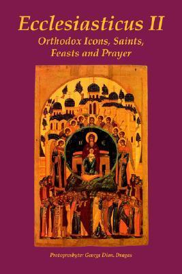 Ecclesiasticus II: Orthodox Icons, Saints, Feasts and Prayer by George ...