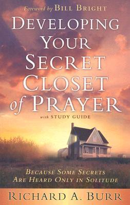 Developing Your Secret Closet of Prayer with Study Guide: Because Some Secrets Are Heard Only in ...