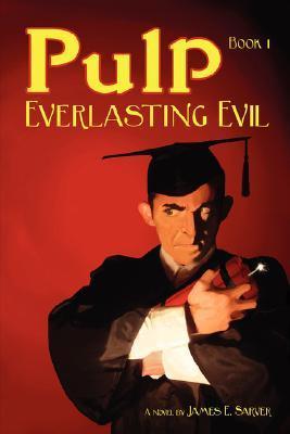 Everlasting Evil (Pulp, Book 1) by James Sarver | Goodreads