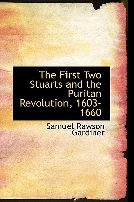 The First Two Stuarts and the Puritan Revolution, 1603-1660 by Samuel ...