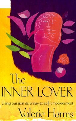 The Inner Lover: Using Passion As a Way to Self-Empowerment by Valerie ...