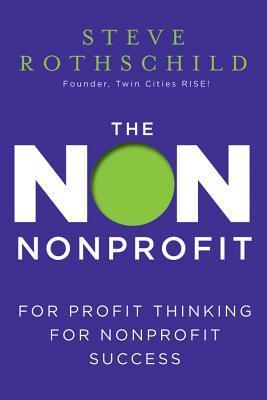 The Non Nonprofit: For-Profit Thinking for Nonprofit Success by Steve ...